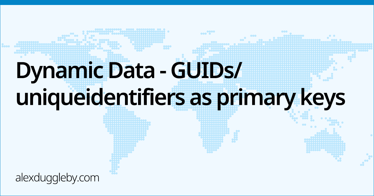 Dynamic Data - GUIDs/uniqueidentifiers as primary keys