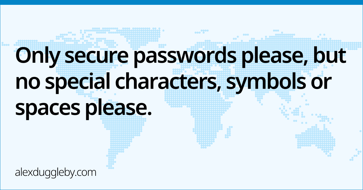 Only secure passwords please, but no special characters, symbols or ...