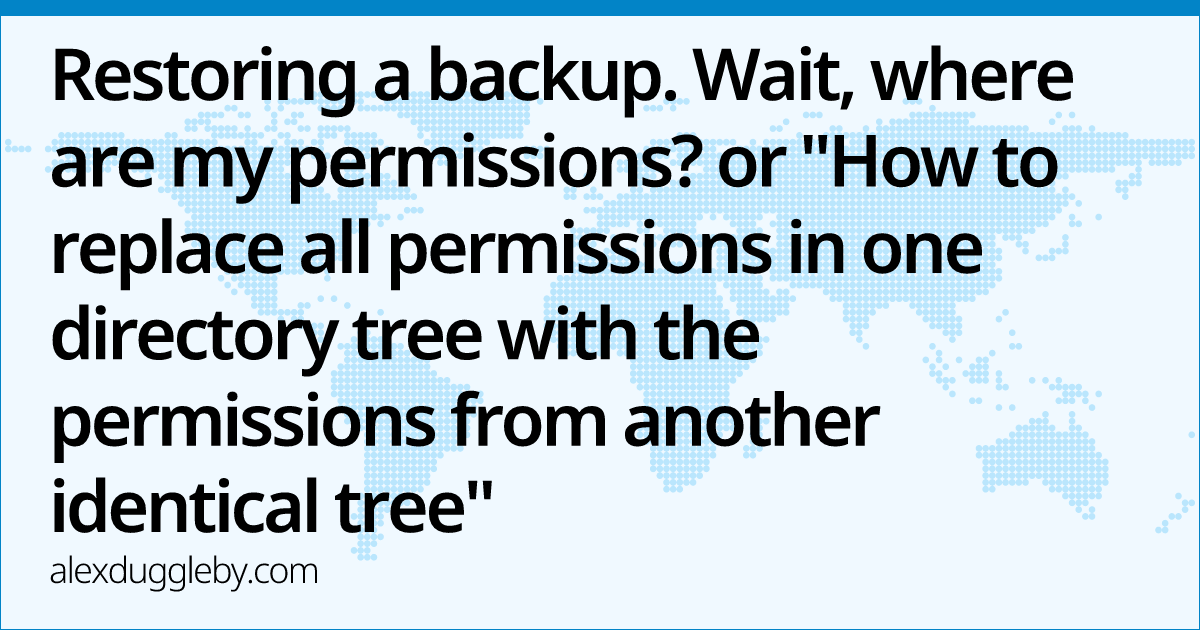Restoring A Backup Wait Where Are My Permissions Or How To Replace