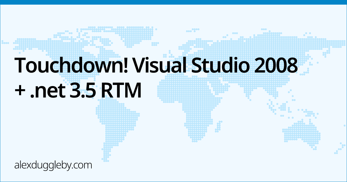 Touchdown! Visual Studio 2008 + .net 3.5 RTM