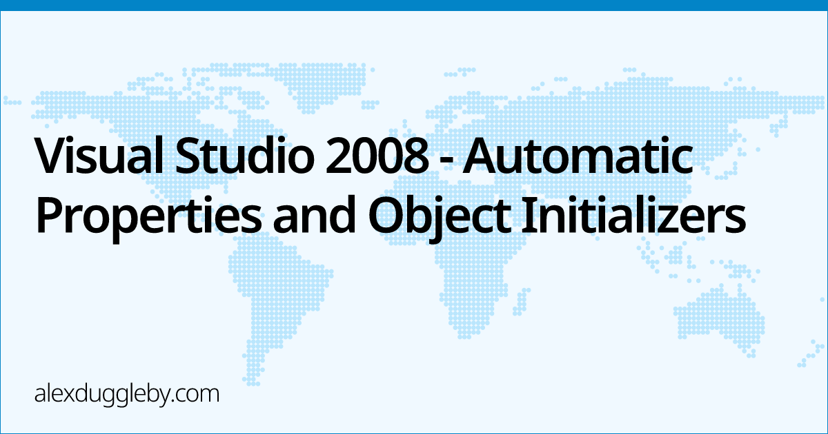 Visual Studio 2008 - Automatic Properties and Object Initializers