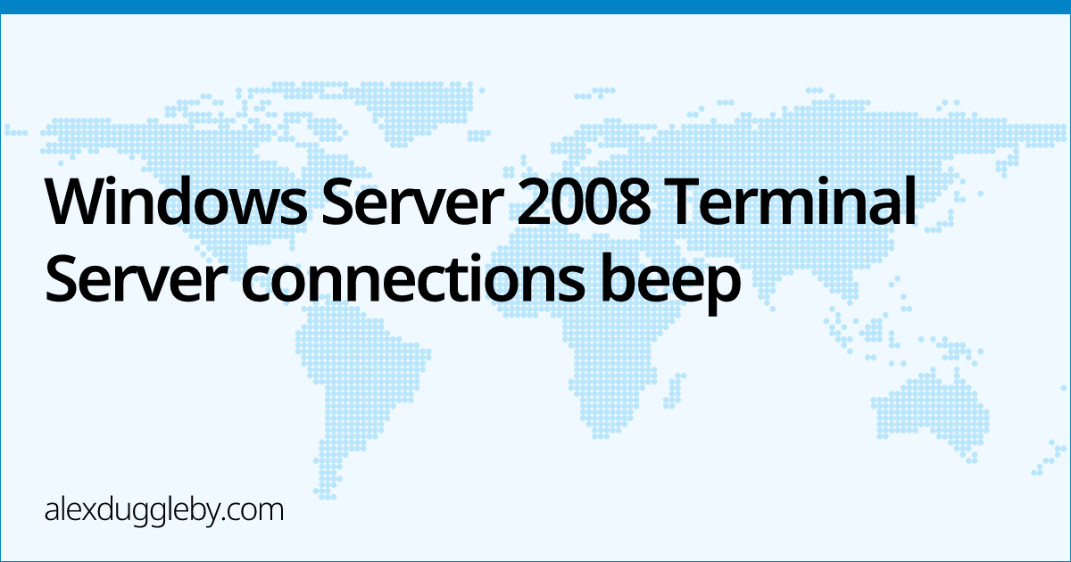 Windows Server 2008 Terminal Server connections beep